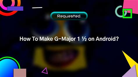 Requested How To Make G Major 1 ½ on Android YouTube