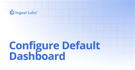 configure default dashboard ingets labs documentation