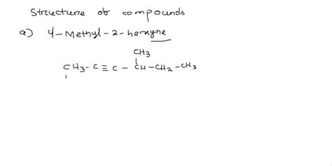 Solved Draw The Structure For Each Compound 4 Methyl 2 Hexyne B 3 Octyne