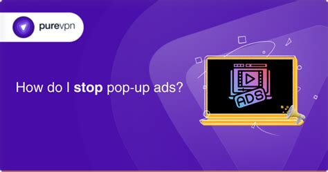 How Do I Stop Pop Up Ads In Australia Purevpn Blog