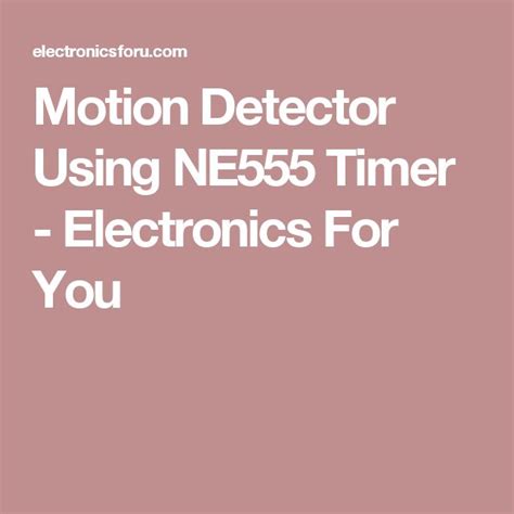 Motion Detector Using Ne555 Timer Motion Detector Electronics For