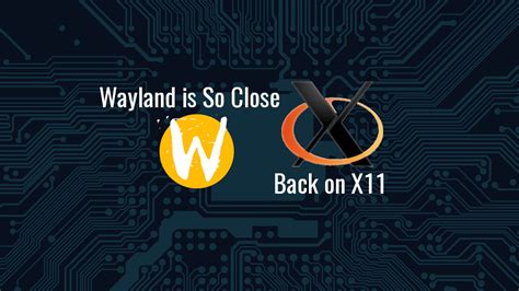 wayland is so close back on x11 cubiclenate s techpad