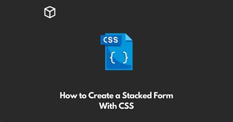 How To Create A Stacked Form With Css Programming Cube