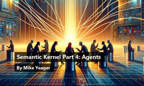 Semantic Kernel Part 4 Agents