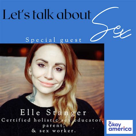 Lets Talk About Sex Self Acceptance In A Judgmental World With Elle Stanger Okay America