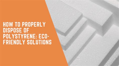 How To Properly Dispose Of Polystyrene Eco Friendly Solutions