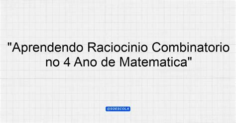 Aprendendo Raciocínio Combinatório No 4º Ano De Matemática
