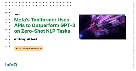 meta s toolformer uses apis to outperform gpt 3 on zero shot nlp tasks infoq