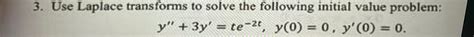 Solved Use Laplace Transforms To Solve The Following Initial