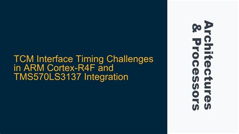 TCM Interface Timing Challenges In ARM Cortex R4F And TMS570LS3137 Integration System On Chips