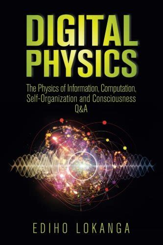 Digital Physics The Physics Of Information Computation Self