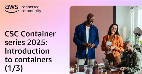 Csc Container Series 2025 Introduction To Containers 13