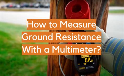 How To Measure Ground Resistance With A Multimeter Electronicshacks