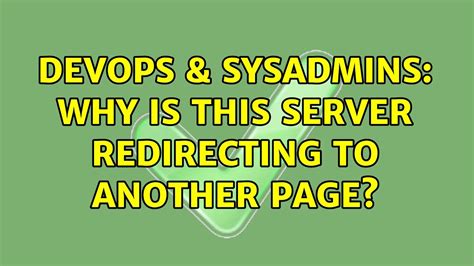 Devops And Sysadmins Why Is This Server Redirecting To Another Page 2 Solutions Youtube