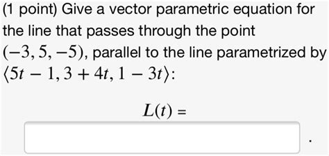 Solved 1 Point Give A Vector Parametric Equation For The Line That