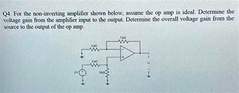 Solved Q4 For The Non Inverting Amplifier Shown Below Assume The Op Amp Is Ideal Determine