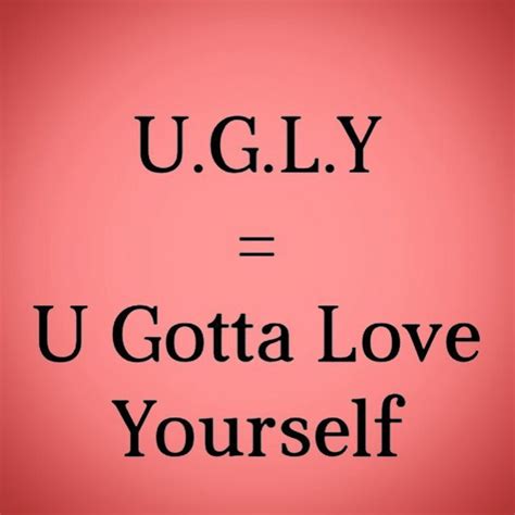 Ugly Quotes Love Yourself Quotes