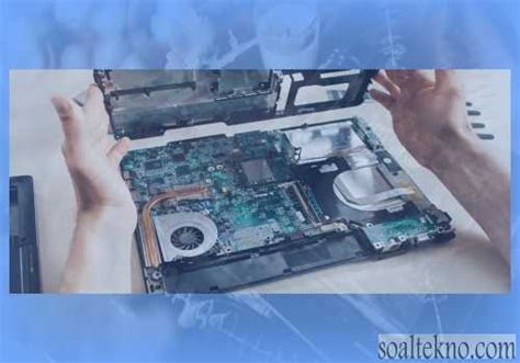 Cara Ganti Motherboard Laptop Dengan Baik Dan Benar Soaltekno Com