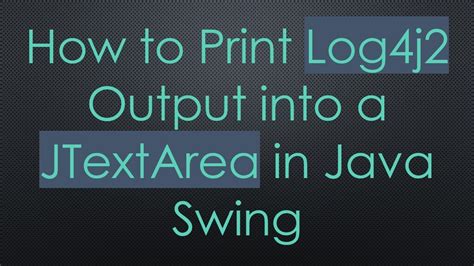 How To Print Log4j2 Output Into A Jtextarea In Java Swing Youtube