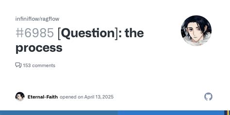 Question The Process · Issue 6985 · Infiniflowragflow · Github