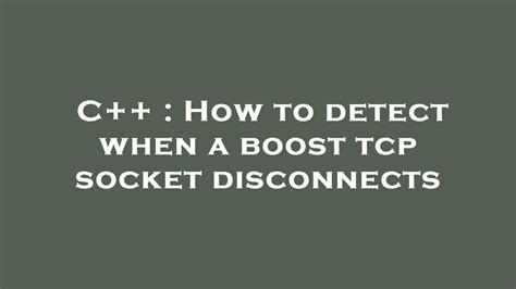C How To Detect When A Boost Tcp Socket Disconnects Youtube