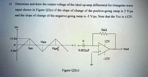 C Determine And Draw The Output Voltage Of The Ideal Op Amp Differential For Triangular Wave