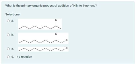 Solved What Is The Primary Organic Product Of Addition Of