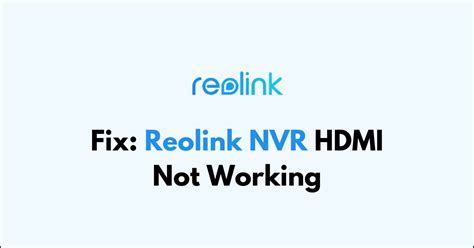 How To Fix Reolink Nvr Hdmi Not Working Networkbuildz