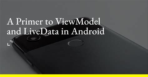 A Primer To Viewmodel And Livedata In Android By Shaurya Arora