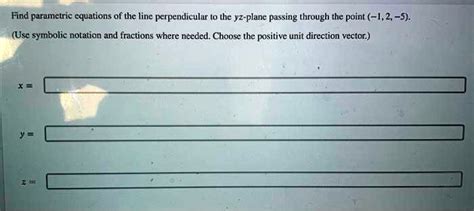 solved find parametric equations of the line perpendicular to the yz plane passing through the