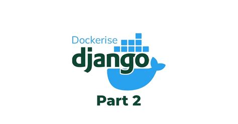 Dockerising A Django App Part 2 Rdjango