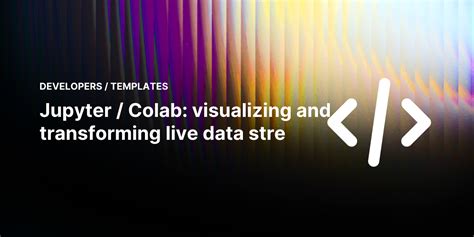 Jupyter Colab Visualizing And Transforming Live Data Streams In Python Notebooks With Pathway