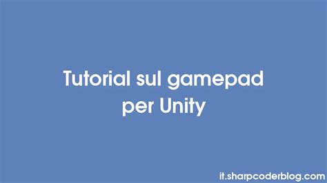 Tutorial Sul Gamepad Per Unity Sharp Coder Blog