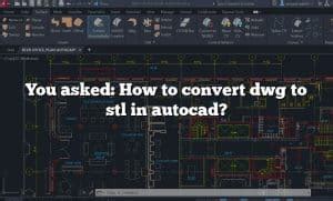 You Asked How To Convert Dwg To Stl In Autocad