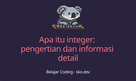 Apa Itu Integer Pengertian Dan Informasi Detail