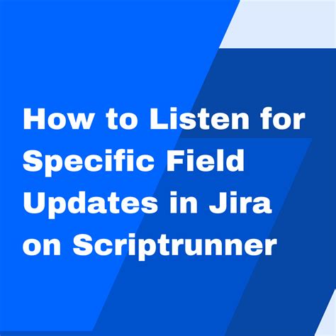 How To Listen For Specific Field Updates In Jira Scriptrunner By Sergei Troshin Medium