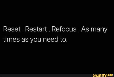 reset restart refocus as many times as you need to ifunny