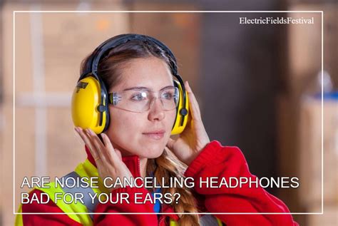Are Noise Cancelling Headphones Bad For Your Ears Detailed Answer