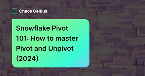 Snowflake Pivot 101 How To Master Pivot And Unpivot 2024