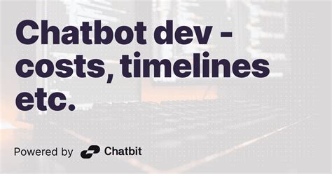 Chatbot Development The Costs Timeline And Functionality Overview