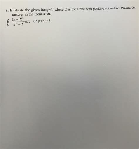 Solved Evaluate The Given Integral Where C Is The Circle Chegg