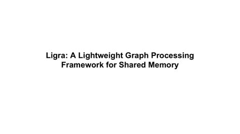Ppt Ligra A Lightweight Graph Processing Framework For Shared