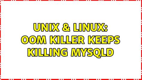 unix and linux oom killer keeps killing mysqld youtube