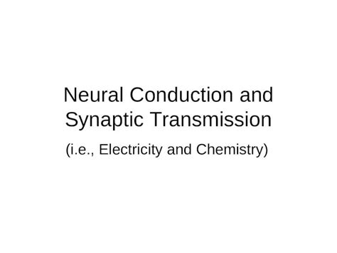 Ppt Neural Conduction And Synaptic Transmission I E Electricity And Chemistry Dokumen Tips