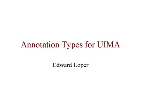Annotation Types For Uima Edward Loper Uima Unified