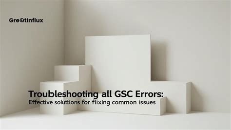 Troubleshooting All GSC Errors Effective Solutions For Fixing Common Issues Blog GreatInflux