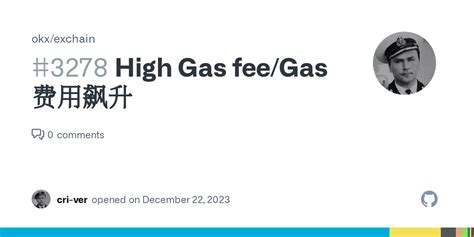 High Gas Feegas费用飙升 · Issue 3278 · Okxexchain · Github