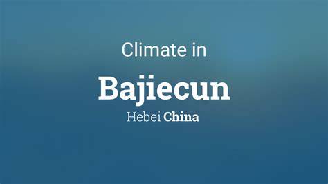 Climate And Weather Averages In Bajiecun Hebei China