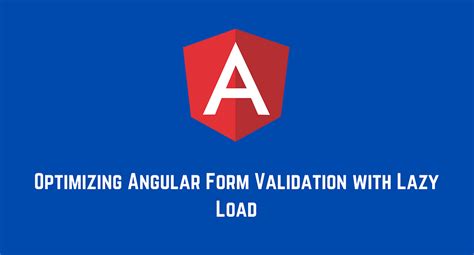 Optimizing Angular Form Validation With Lazy Load By Netanel Basal Netanel Basal Medium