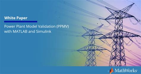 Mathworks En Linkedin Validación De Modelos De Centrales Eléctricas Ppmv Con Matlab Y Simulink